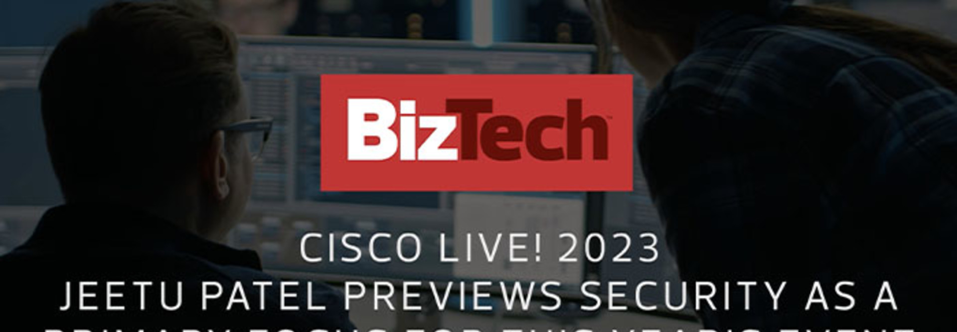Cisco Live 2023: Jeetu Patel Previews Security as a Primary Focus for This Year's Event ...